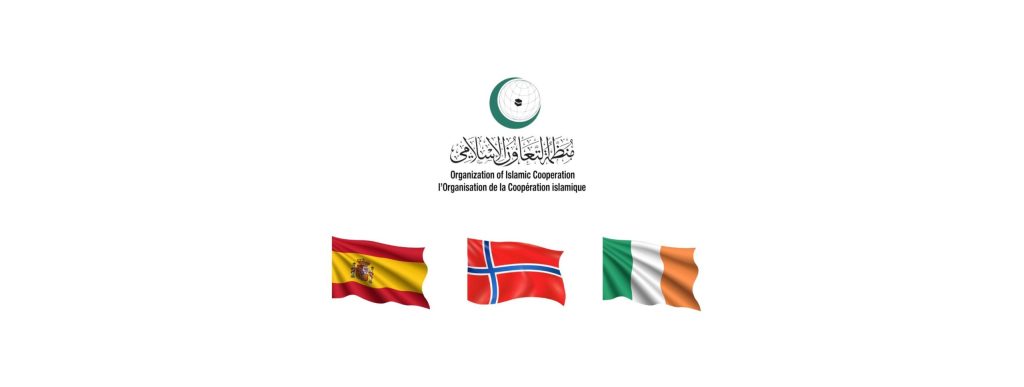 OIC welcomes Spain, Norway and Ireland’s recognition of the State of ...
